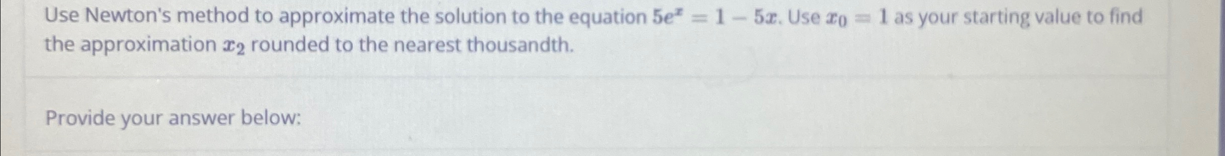 Solved Use Newton's method to approximate the solution to | Chegg.com
