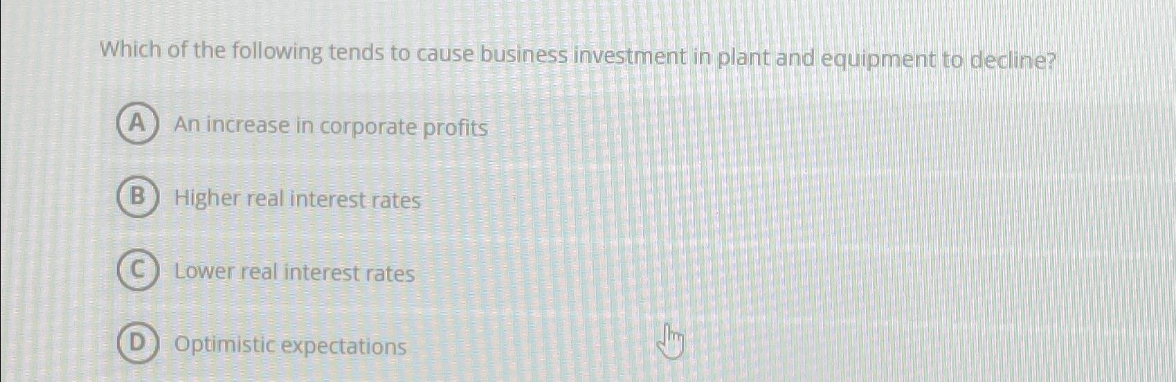 Solved Which of the following tends to cause business | Chegg.com