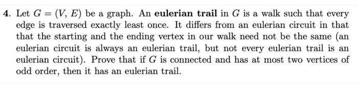Solved 4. Let G=(V,E) be a graph. An eulerian trail in G is | Chegg.com