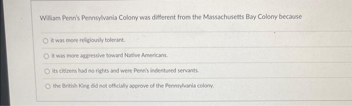William Penn's Pennsylvania Colony was different from | Chegg.com