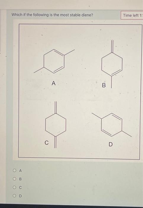 Solved Which if the following is the most stable diene? A | Chegg.com
