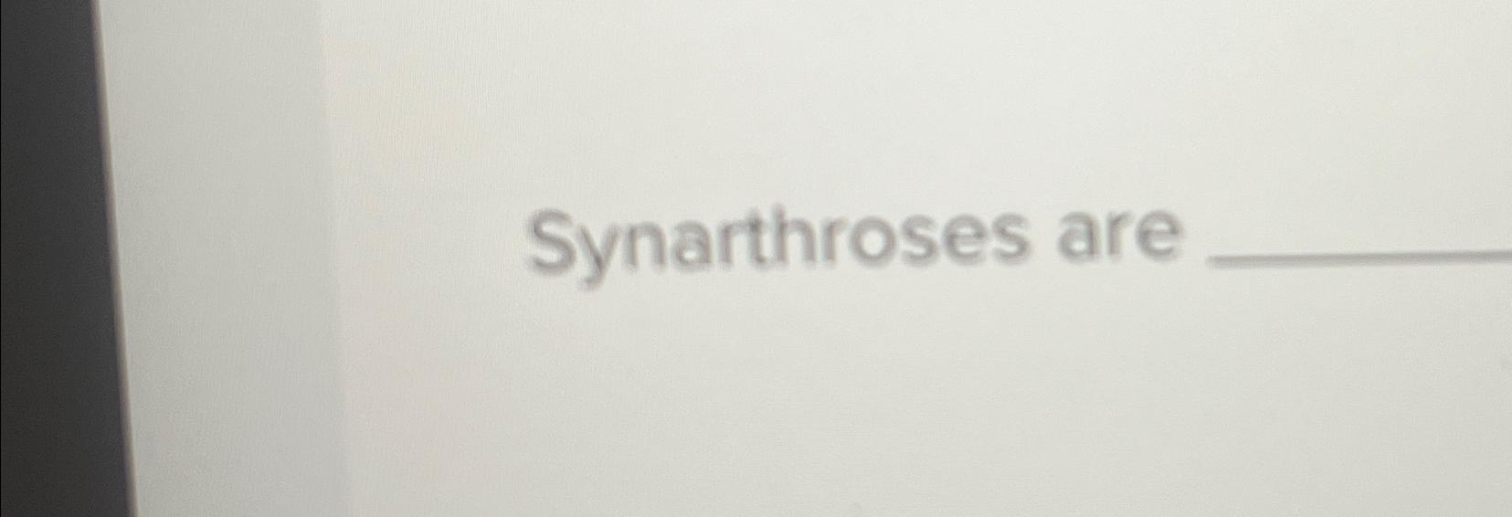Solved Synarthroses are | Chegg.com