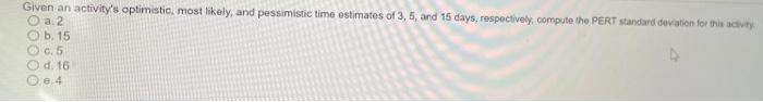 Solved Given an activity's optimistic, most likely, and | Chegg.com