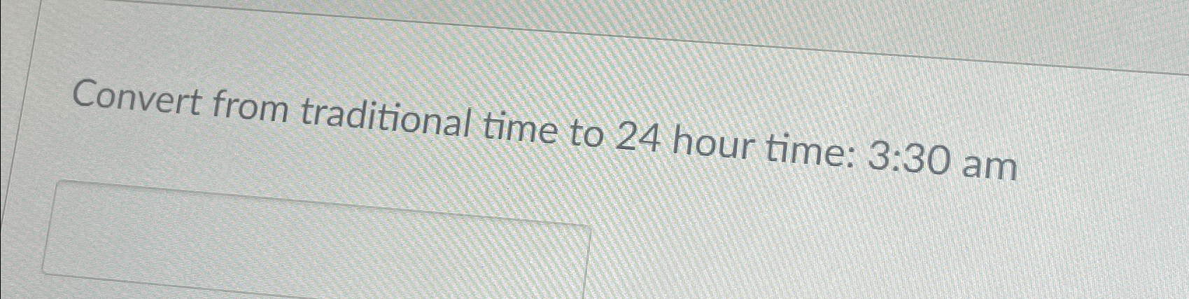 Solved Convert from traditional time to 24 ﻿hour time: 3:30 | Chegg.com