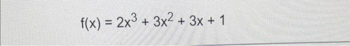 Solved f(x)=2x3+3x2+3x+1Find all rational zeros of the | Chegg.com