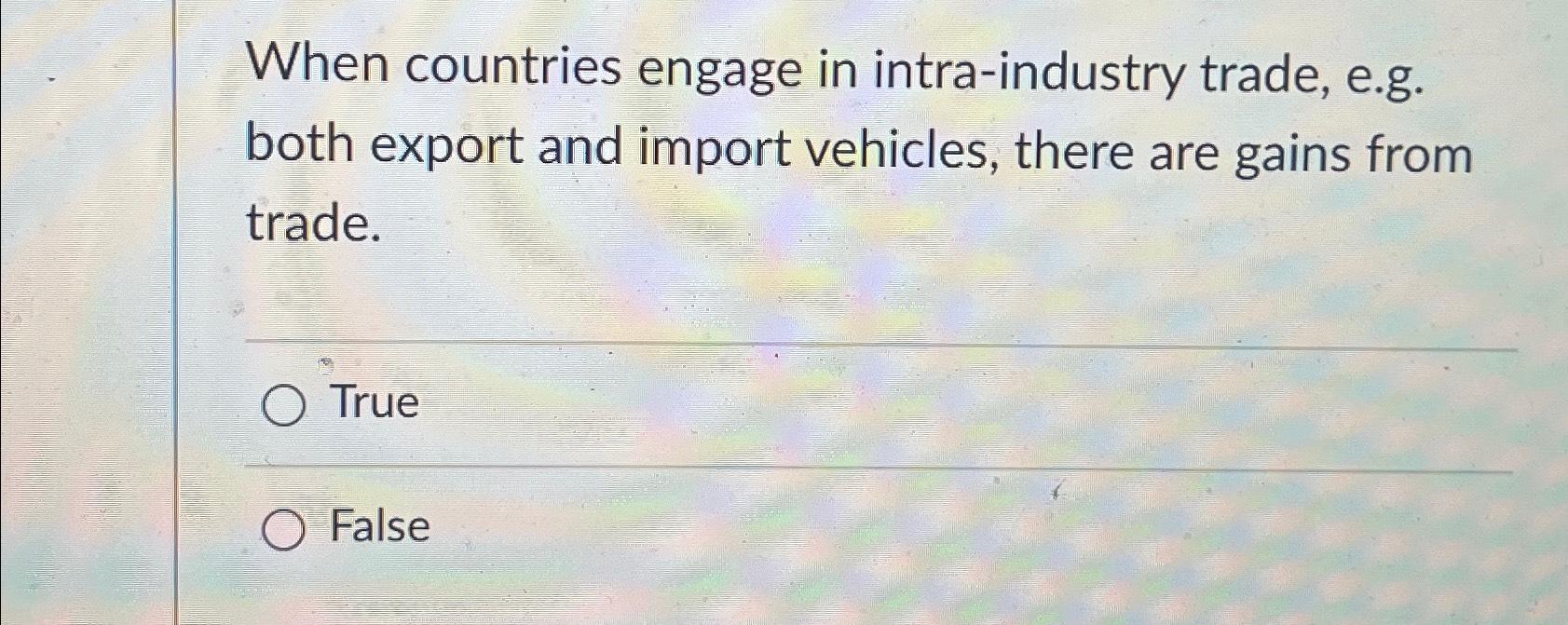 Solved When countries engage in intra-industry trade, e.g. | Chegg.com