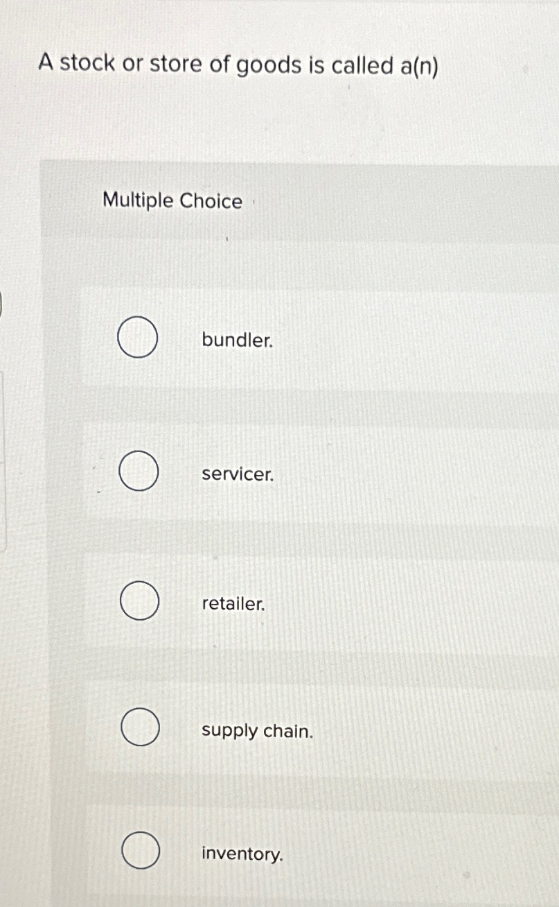 Solved A stock or store of goods is called a(n)Multiple | Chegg.com