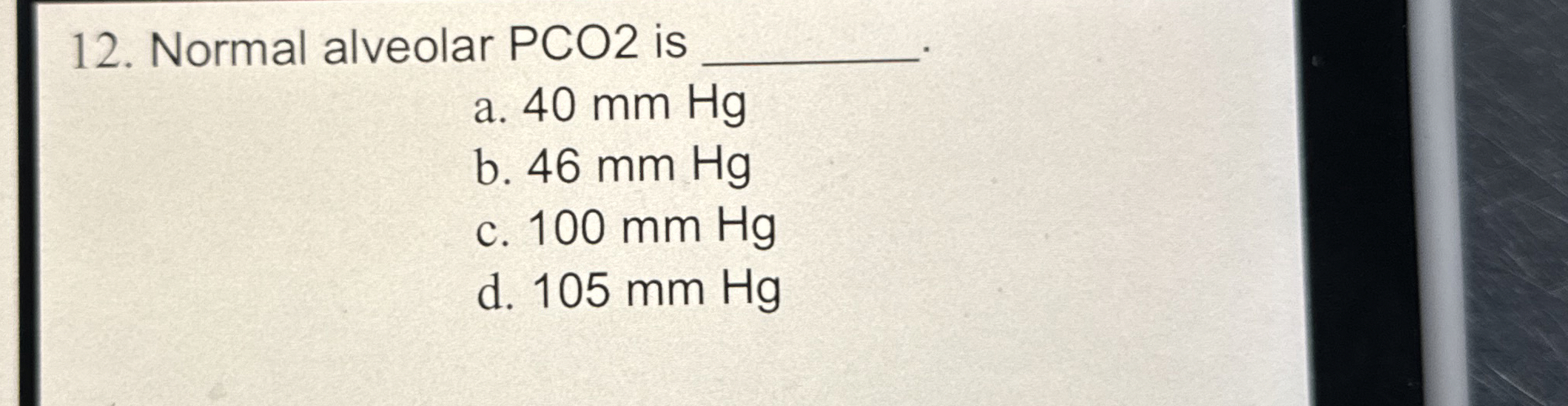 Solved Normal alveolar PCO2 ﻿is q,a. 40 ﻿mm Hgb. 46 ﻿mm | Chegg.com