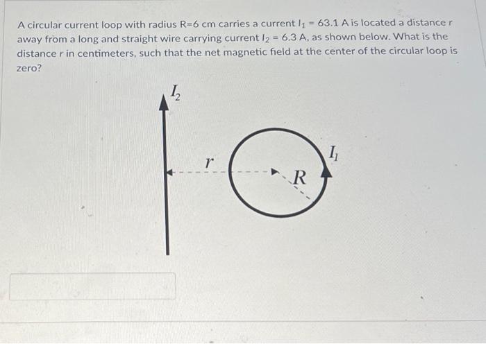 Solved A circular current loop with radius R=6 cm carries a | Chegg.com