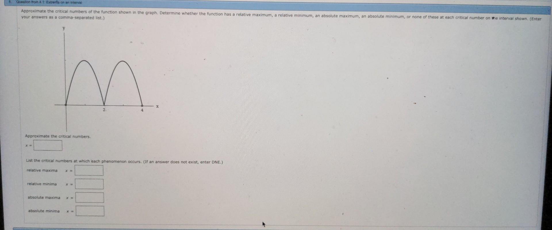 Solved Approximate the critical numbers. x= List the | Chegg.com Solved Approximate the critical numbers. x= List the | Chegg.com
