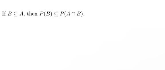 If B⊆A, then P(B)⊆P(A∩B). | Chegg.com
