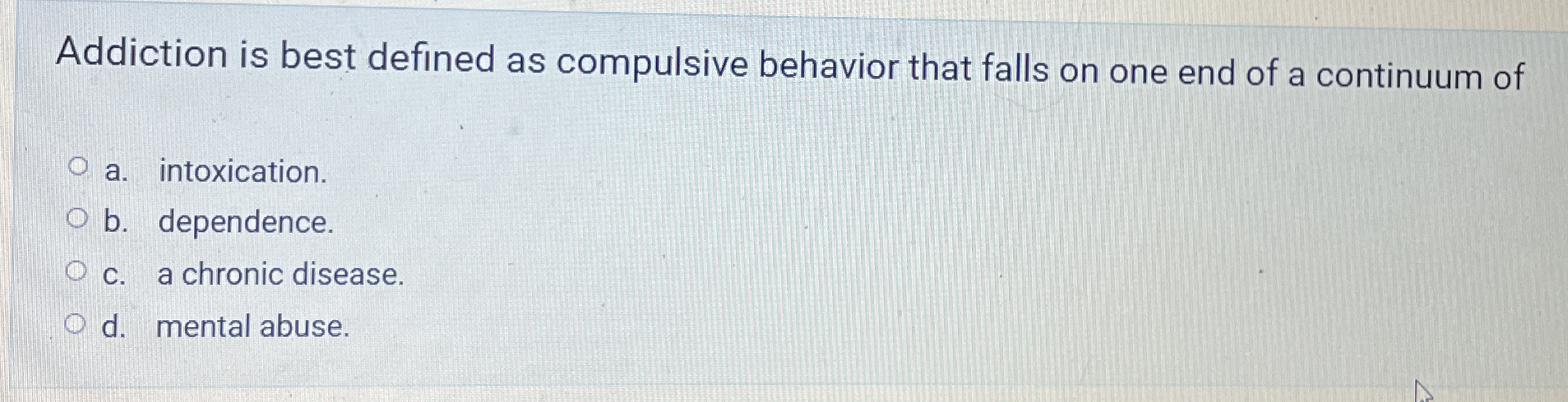 Solved Addiction is best defined as compulsive behavior that | Chegg.com