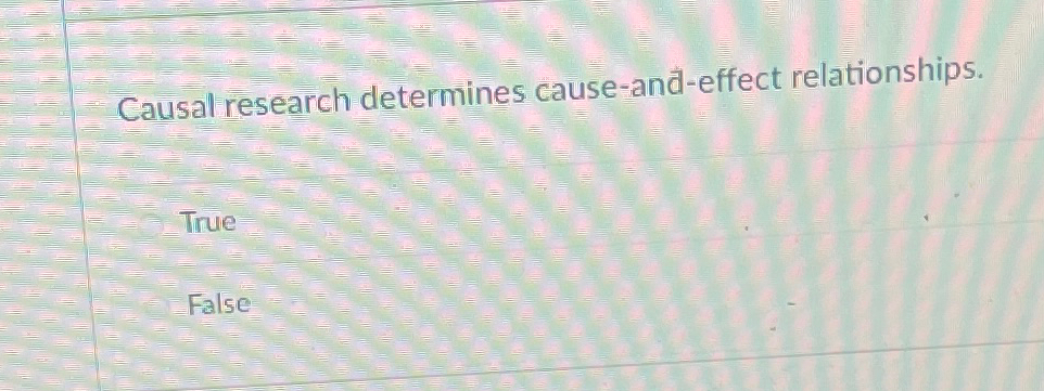 Solved Causal research determines cause-and-effect | Chegg.com