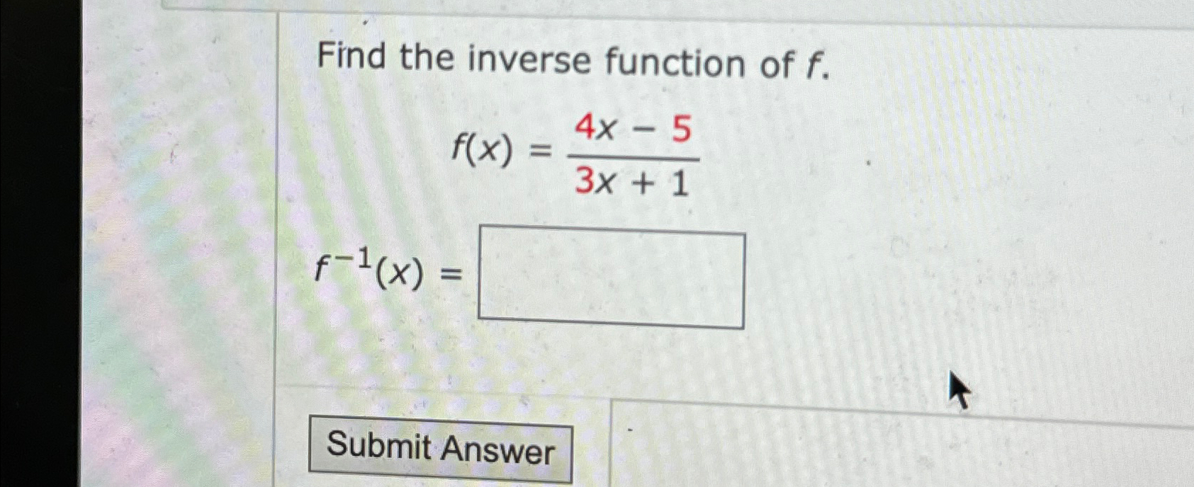 Solved Find the inverse function of f.f(x)=4x-53x+1f-1(x)= | Chegg.com