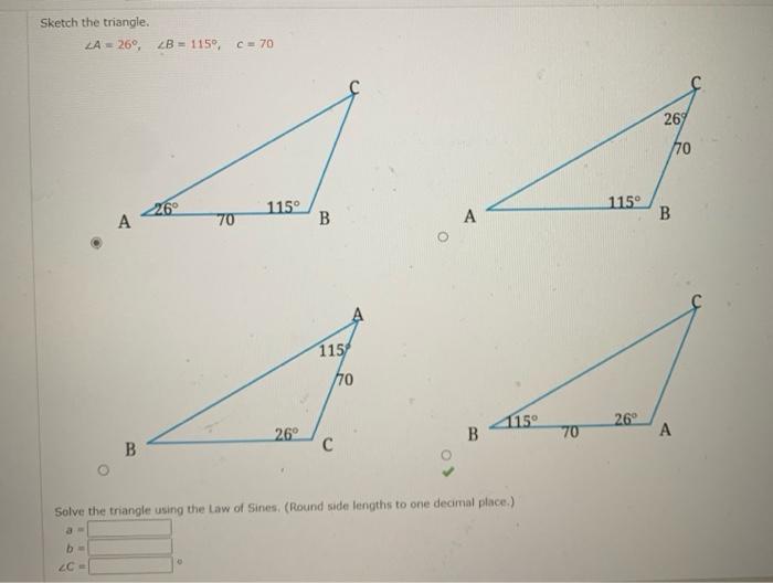 Solved Sketch the triangle. ∠A=26∘,∠B=115∘,C=70 Solve the | Chegg.com