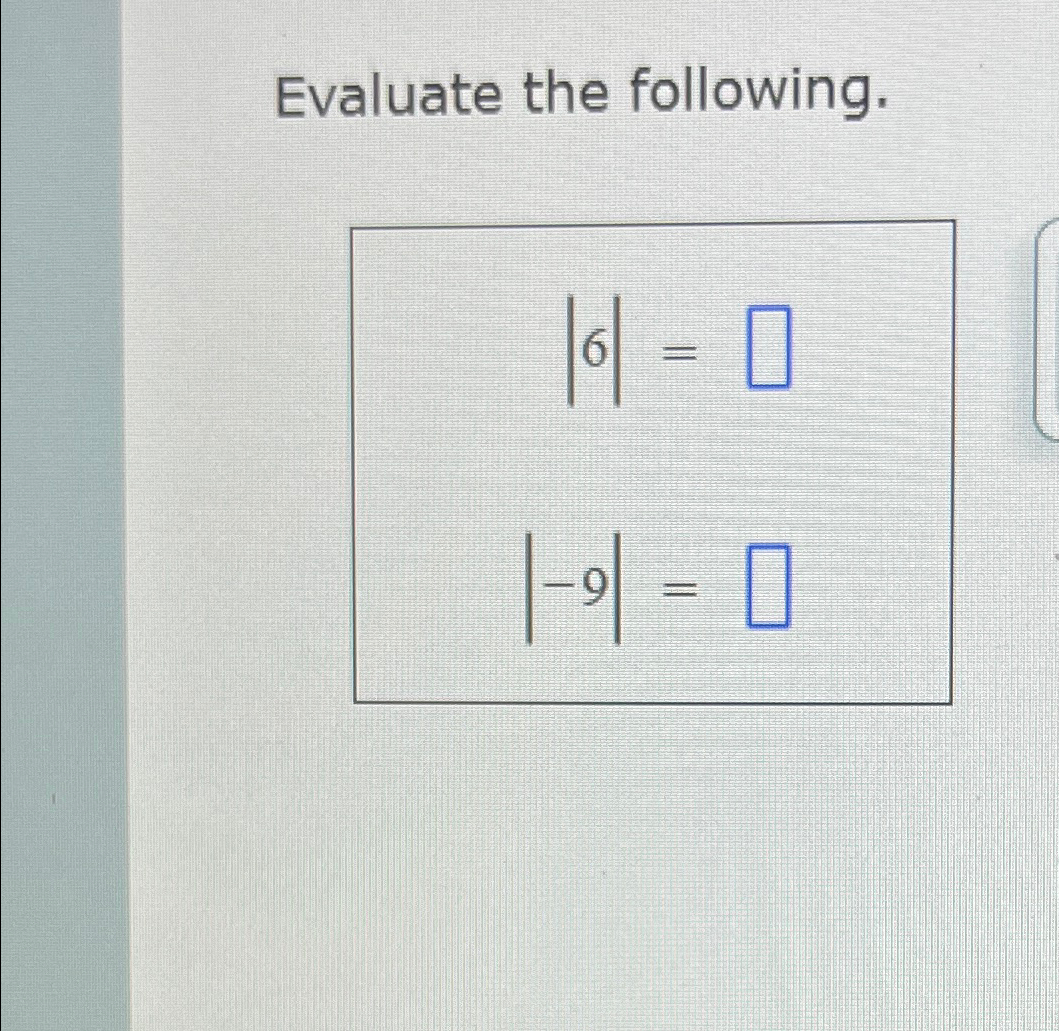 Solved Evaluate the following.|6|=|-9|= | Chegg.com