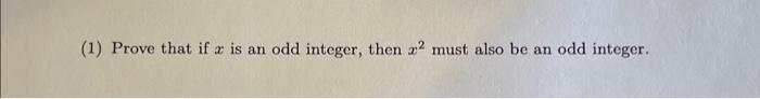 Solved (1) Prove that if x is an odd integer, then x2 must | Chegg.com