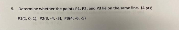 Solved 5. Determine whether the points P1,P2, and P3 lie on | Chegg.com