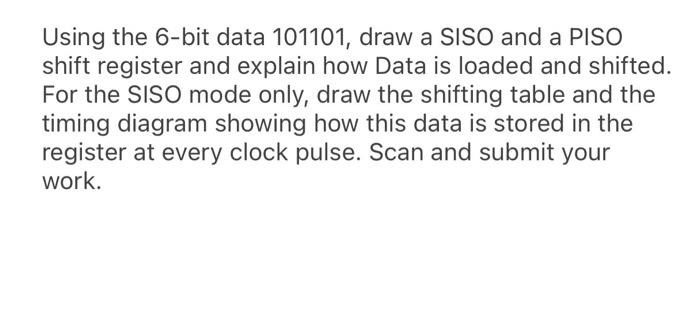 Solved Using the 6-bit data 101101, draw a SISO and a PISO | Chegg.com