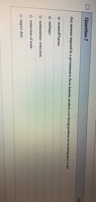 Solved Question 7 2p Any measure imposed by a government to | Chegg.com