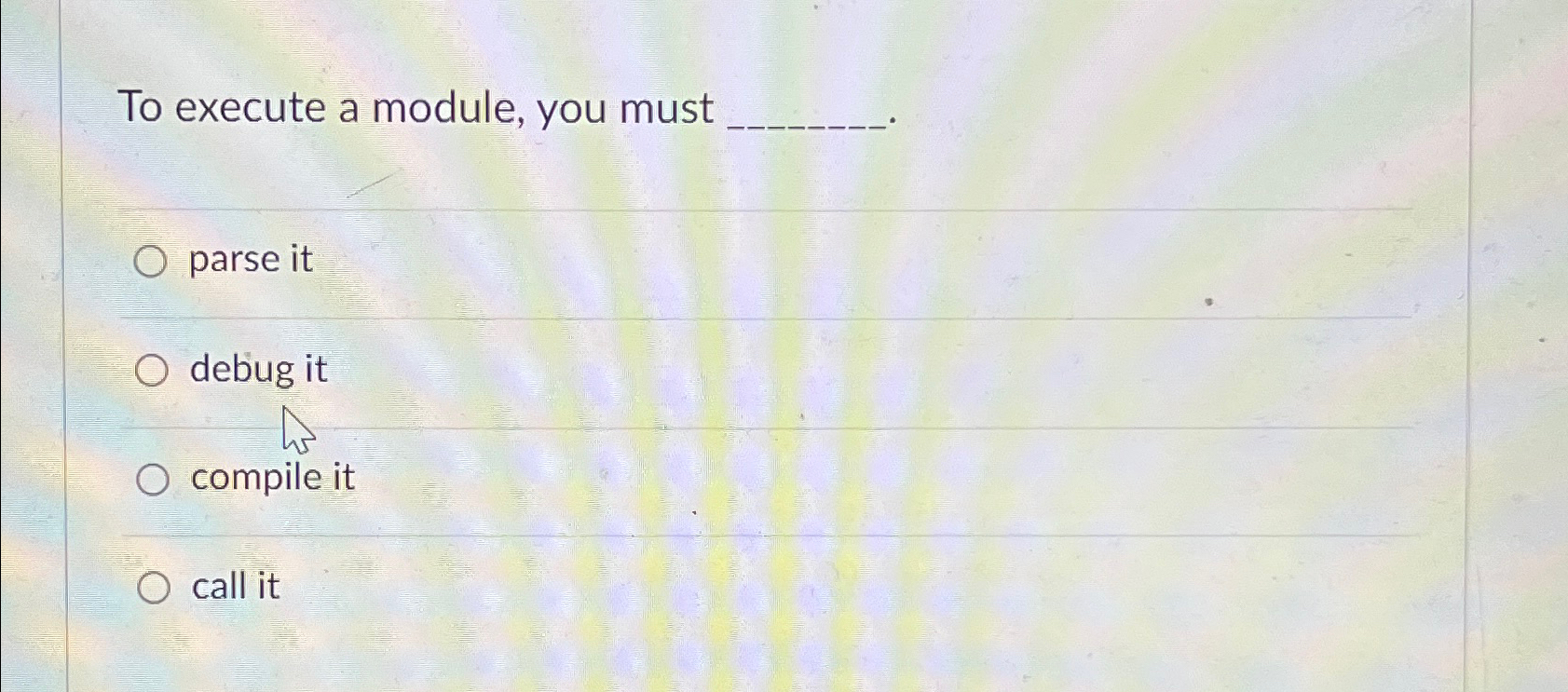 Solved To execute a module, you mustparse itdebug itcompile | Chegg.com