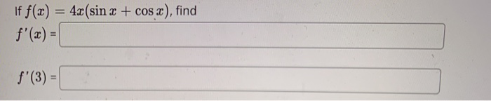 Solved If f(x) = 4x(sin x + cos x), find f'(3) = | Chegg.com