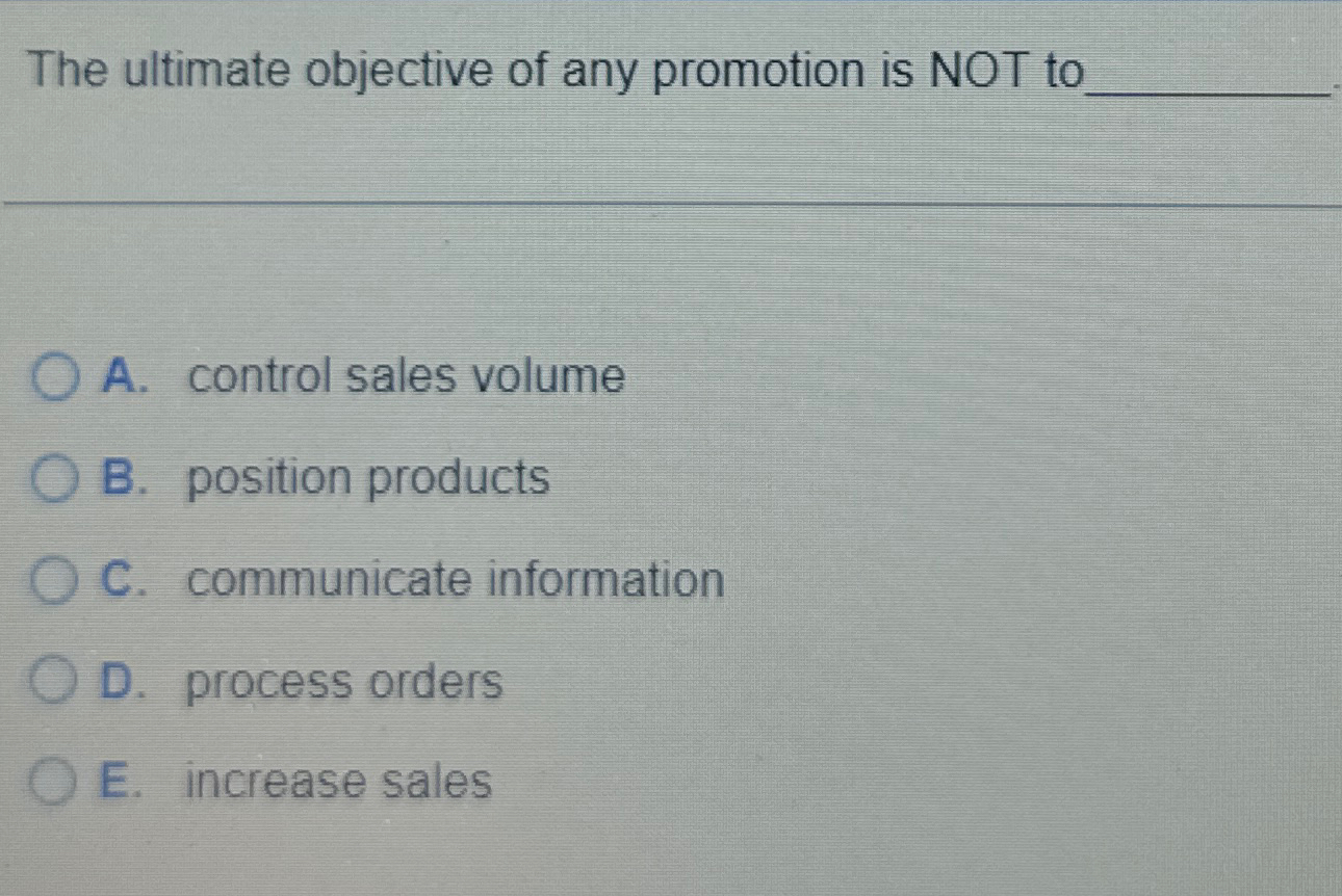 Solved The ultimate objective of any promotion is NOT to | Chegg.com