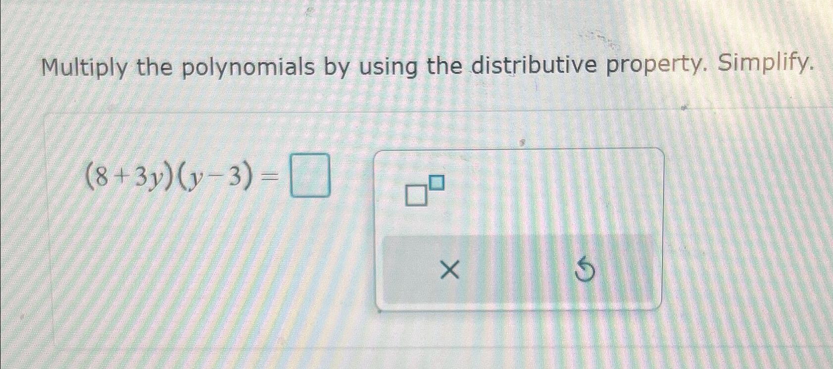 Solved Multiply the polynomials by using the distributive | Chegg.com