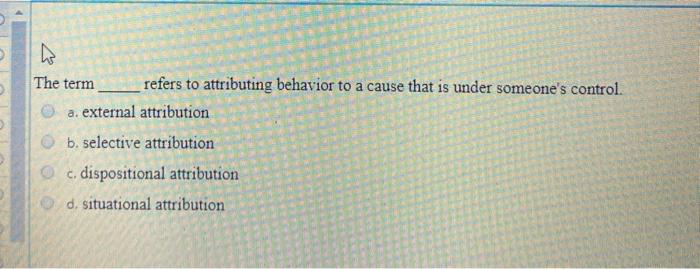 Solved A The term refers to attributing behavior to a cause | Chegg.com