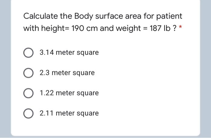 Solved Calculate the Body surface area for patient with | Chegg.com