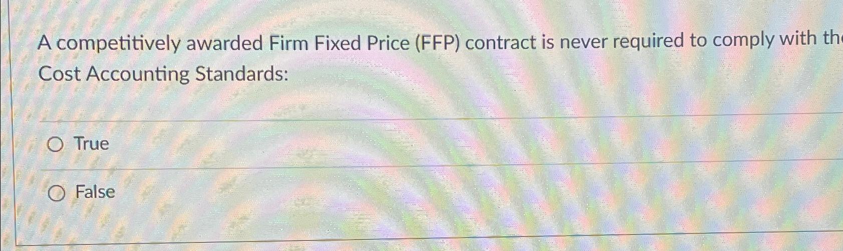 Solved A competitively awarded Firm Fixed Price (FFP) | Chegg.com