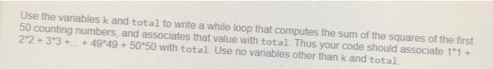 Solved Use the variables k and total to write a while loop | Chegg.com
