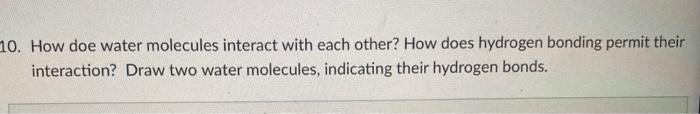 Solved 10. How doe water molecules interact with each other? | Chegg.com