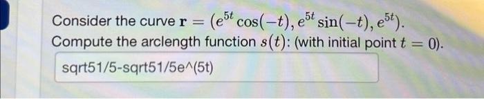 Solved Consider the curve r = (e5t cos(-t), et sin(-t), | Chegg.com