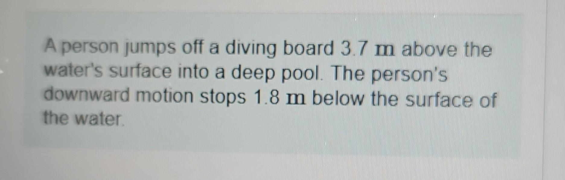 Solved A person jumps off a diving board 3.7 m above the | Chegg.com
