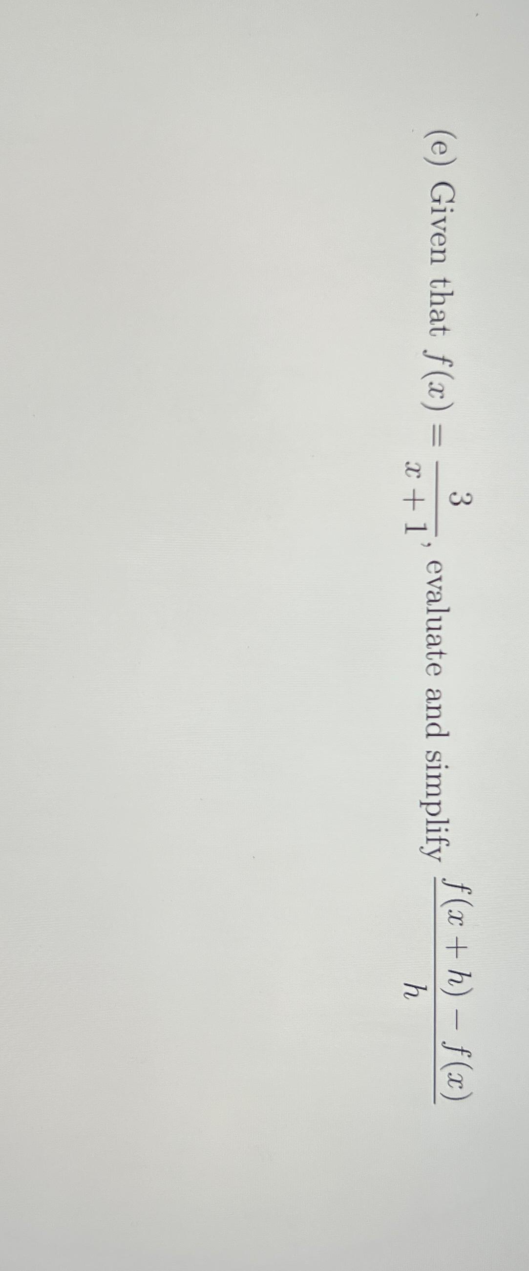 Solved (e) ﻿Given that f(x)=3x+1, ﻿evaluate and simplify | Chegg.com