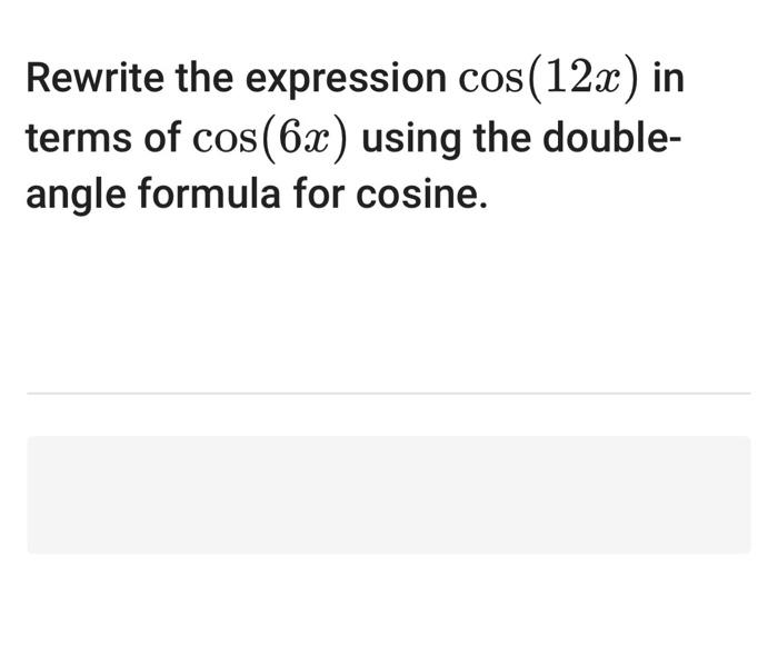 Solved 1. Rewrite the expression cos(12x) in terms of | Chegg.com