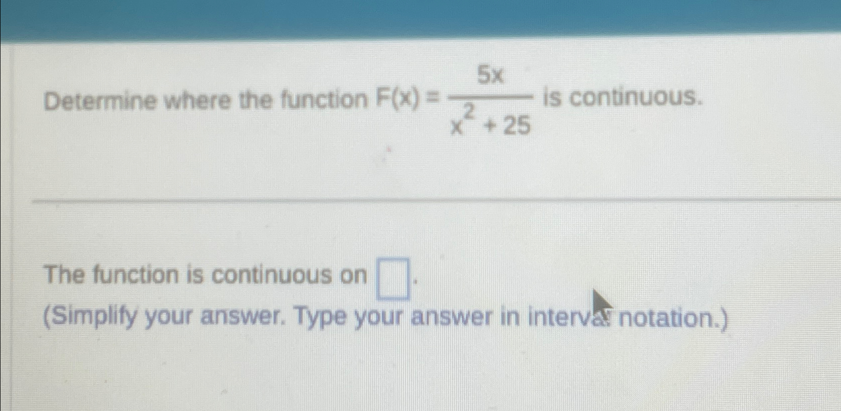 Solved Determine where the function F(x)=5xx2+25 ﻿is | Chegg.com