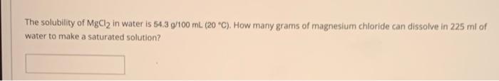 Solved The solubility of MgCl2 in water is 54.3 g/100 mL (20 | Chegg.com