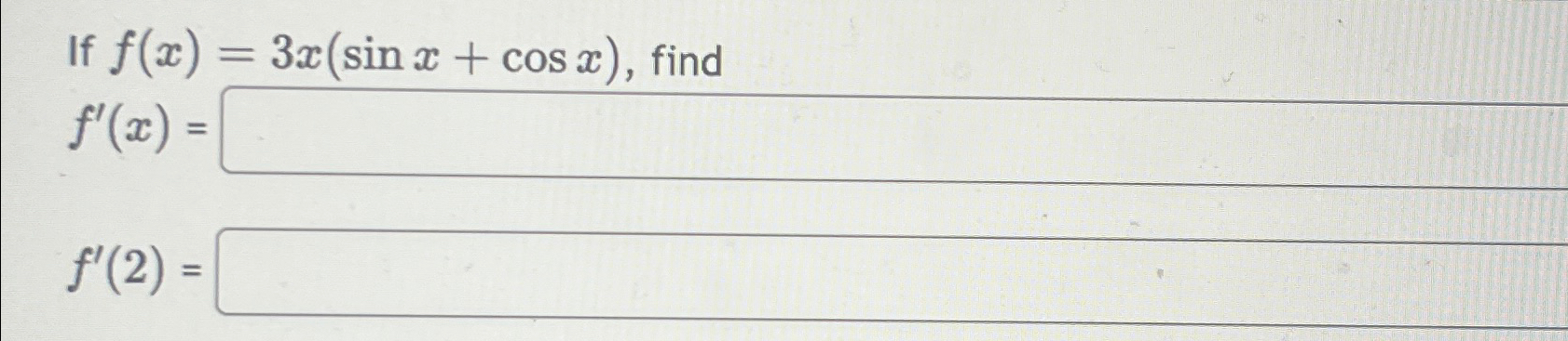 Solved If f(x)=3x(sinx+cosx), ﻿find f'(x)=f'(2)= | Chegg.com