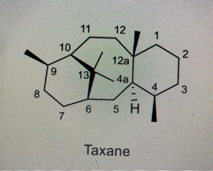 Solved below the structure of taxane. determine for every | Chegg.com