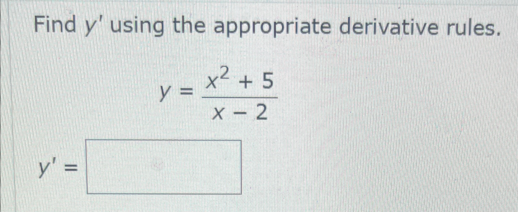 Solved Find y' ﻿using the appropriate derivative | Chegg.com