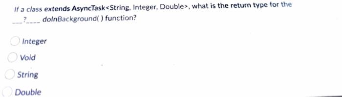 Solved If A Class Extends Asynctask What Will Be The Object