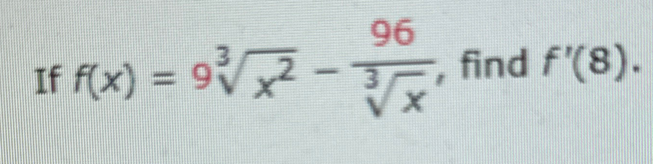 Solved If f(x)=9x23-96x3, ﻿find f'(8) | Chegg.com