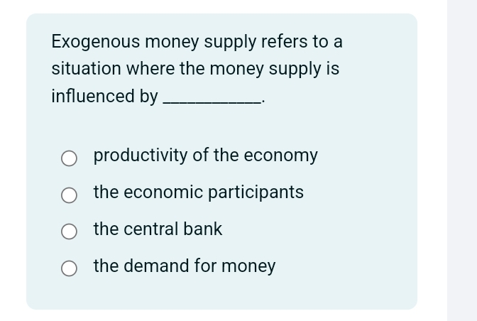 Solved Exogenous money supply refers to a situation where | Chegg.com