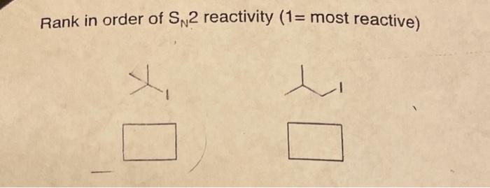 Solved Rank in order of SN2 reactivity ( 1= most reactive) | Chegg.com