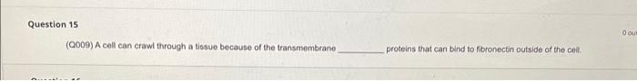 Solved (Q009) A cell can crawl through a tissue because of | Chegg.com
