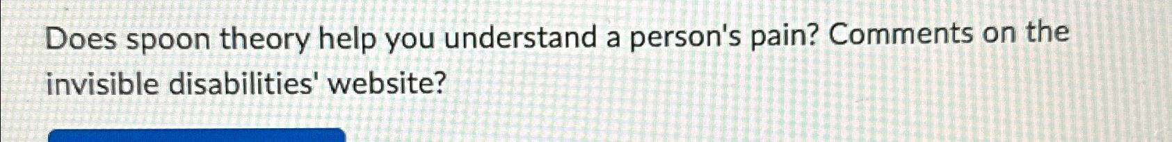 Solved Does spoon theory help you understand a person's | Chegg.com