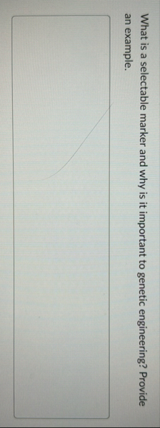 Solved What is a selectable marker and why is it important | Chegg.com