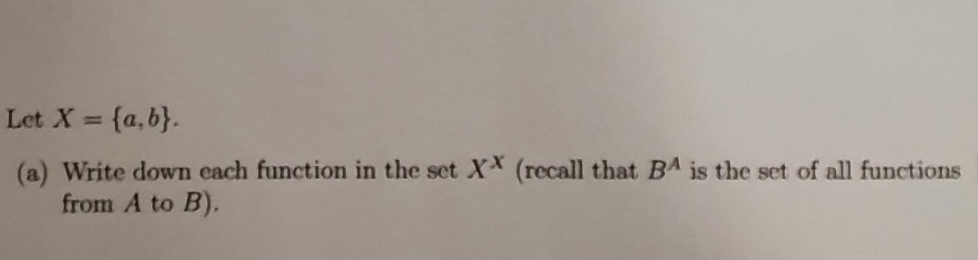 Solved Let X={a,b}. (a) Write down each function in the set | Chegg.com